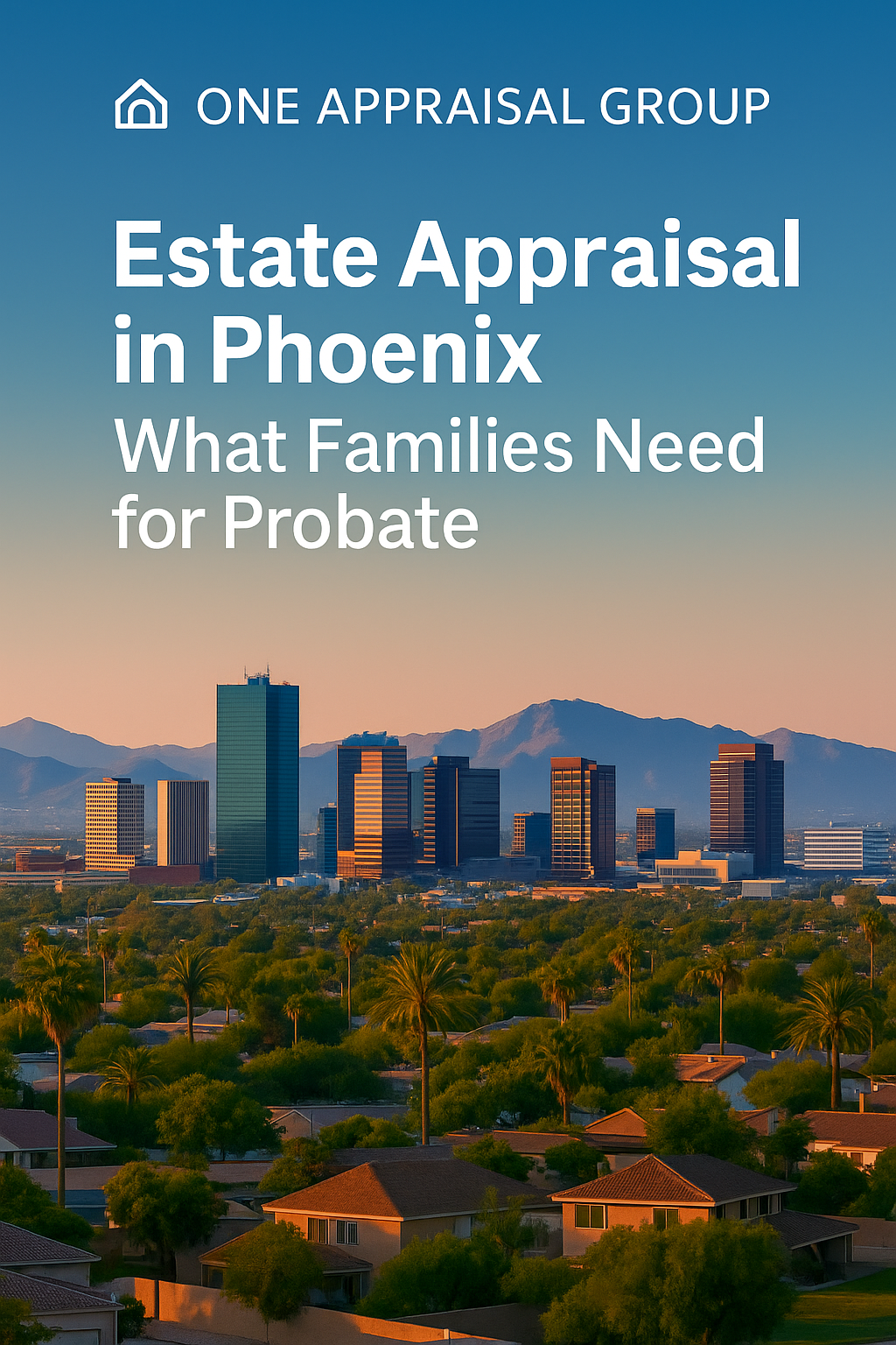 Estate Appraisal in Phoenix | What Families Need for Probate